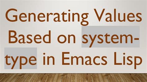 Generating Values Based On System Type In Emacs Lisp Youtube