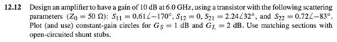 Solved 12 Design An Amplifier To Have A Gain Of 10 DB At Chegg Com