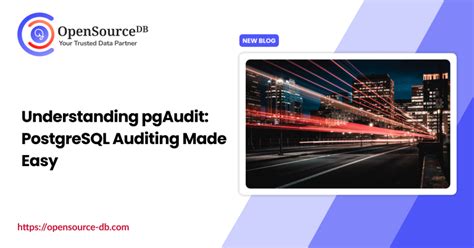 Understanding Pgaudit Postgresql Auditing Made Easy Opensourcedb