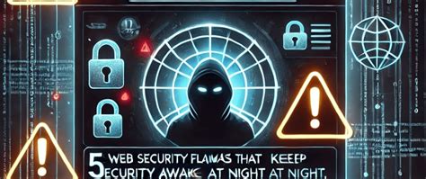 5 Web Security Flaws That Keep Security Experts Awake At Night A