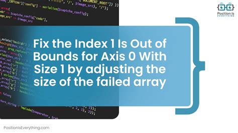 Indexerror Index 1 Is Out Of Bounds For Axis 0 With Size 1 Position Is Everything