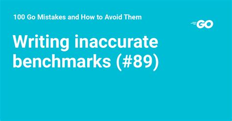 Writing Inaccurate Benchmarks 89 100 Go Mistakes And How To Avoid Them