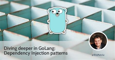 Dependency Injection Patterns In Go Advanced Go Pt3 Rgolang