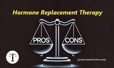 Pros And Cons Of Hormone Replacement Therapy Pros And Cons Reviews