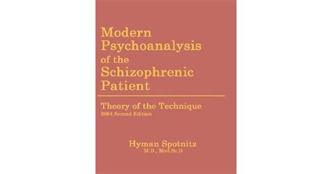 Modern Psychoanalysis Of The Schizophrenic Patient Theory Of The