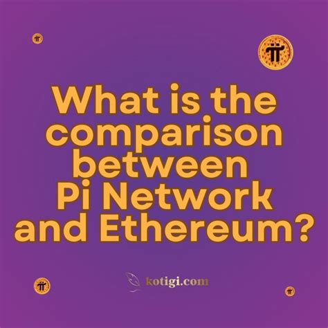 What Is The Comparison Between Pi Network And Ethereum Must Read