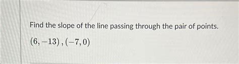 Solved Find The Slope Of The Line Passing Through The Pair Chegg Com