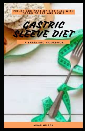 Gastric Sleeve Diet Pre Op And Post Op Diet Plan With Foods To Eat And Avoid By Aidan Wilson