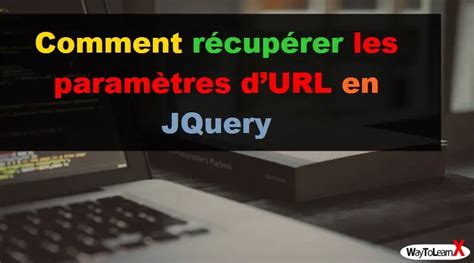 comment récupérer les paramètres d url en jquery waytolearnx