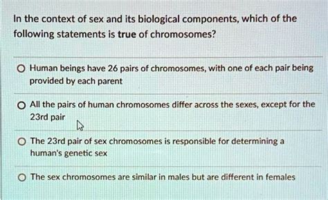 SOLVED In The Context Of Sex And Its Biological Components Which Of The Following Statements