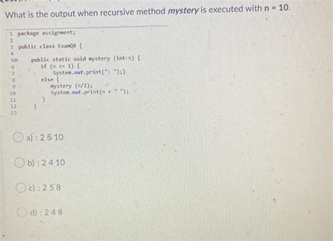 Solved What Is The Output When Recursive Method Mystery Is