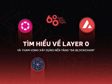 Tìm Hiểu Về Layer 0 Và Tham Vọng Xây Dựng Nền Tảng “đa Blockchain”