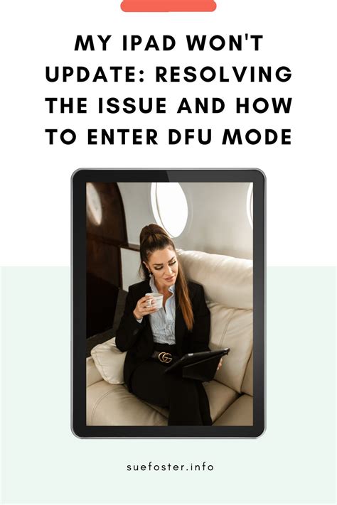 My Ipad Wont Update Resolving The Issue And How To Enter Dfu Mode Sue Foster Earning And