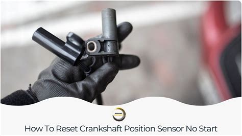 How To Reset Crankshaft Position Sensor No Start
