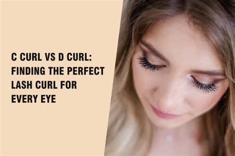 C Curl Vs D Curl Finding The Perfect Lash Curl For Every Eye Kolybel