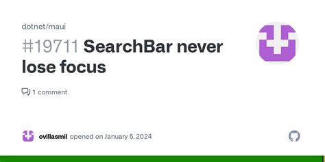 Searchbar Never Lose Focus · Issue 19711 · Dotnetmaui · Github