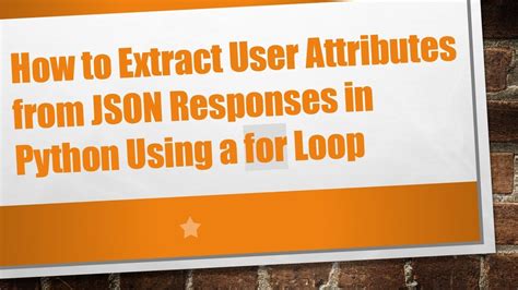 How To Extract User Attributes From Json Responses In Python Using A