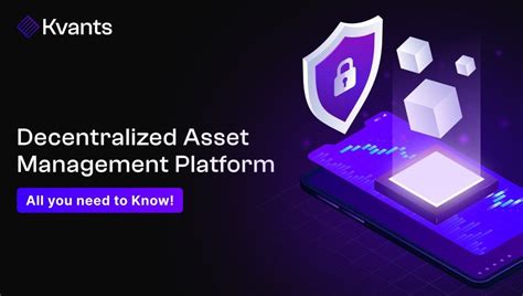 decentralized asset management platforms a comprehensive guide kvants ai r kvantsai