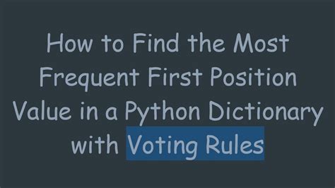 How To Find The Most Frequent First Position Value In A Python Dictionary With Voting Rules