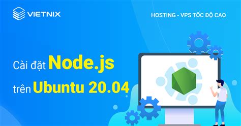Hướng Dẫn Cách Cài đặt Node Js Trên Ubuntu 20 04 Chi Tiết 2025 Vietnix
