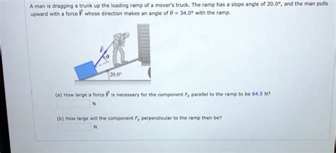 solved trunk up the loadlng ramp of mover truck the ramp has slope anale man dragging upward