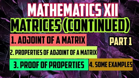 Matrices Continued। Part 1। Adjoint Of A Matrix। Properties Of