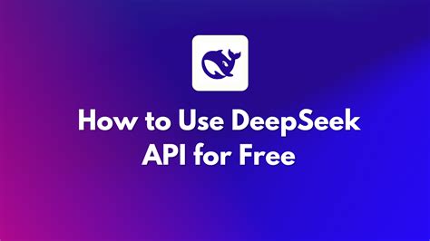 How To Use Deepseek Api For Free A Step By Step Guide