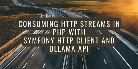 Consuming Streams In Php With Symfony Client And Ollama Api