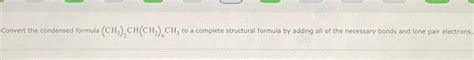 Solved Convert The Condensed Formula Ch3 2ch Ch2 6ch3 ﻿to A