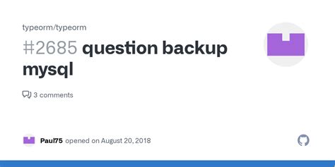 Question Backup Mysql · Issue 2685 · Typeormtypeorm · Github