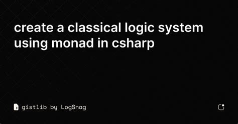 Gistlib Create A Classical Logic System Using Monad In Csharp