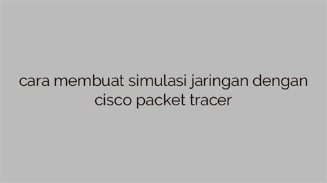 Cara Membuat Simulasi Jaringan Dengan Cisco Packet Tracer Berita Harianku