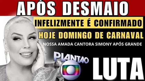 Lnfelizmente Amada Cantora Simony Aos 52 Anos Em Pleno Carnaval Após Câncer Triste Notícia