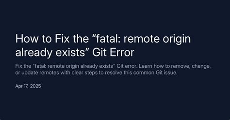 How To Fix The “fatal Remote Origin Already Exists” Git Error