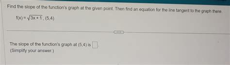 solved find the slope of the function s graph at the given