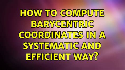 How To Compute Barycentric Coordinates In A Systematic And Efficient