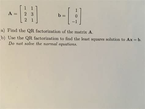 Solved A A Find The QR Factorization Of The Matrix A B Chegg