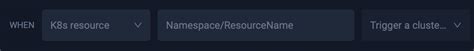 Triggers Replace K8s Resource Name Select Box With Input · Issue