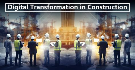 Digital Transformation In Construction A Complete Guide