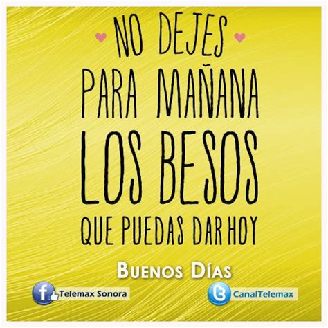 No dejes para mañana los besos que puedes dar hoy Feliz dia del beso