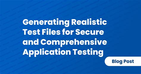 Generating Realistic Test Files For Secure And Comprehensive Application Testing Bizstream