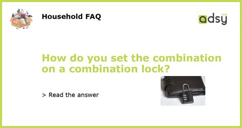 How Do You Set The Combination On A Combination Lock