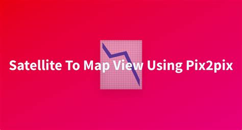Satellite To Map View Using Pix2pix A Hugging Face Space By Nimeshagrawal