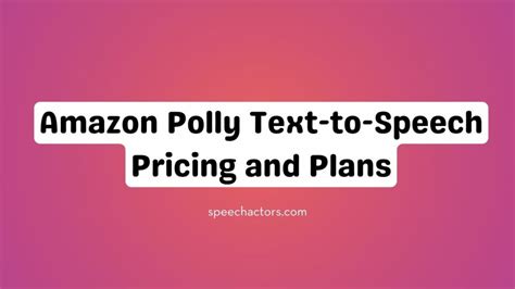 Amazon Polly Text To Speech Pricing And Plans Blog Speechactors