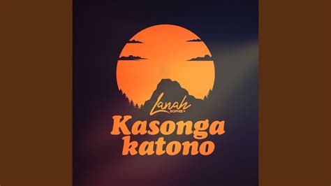 Kasonga Katono Lanah Sophie Song Lyrics Music Videos And Concerts