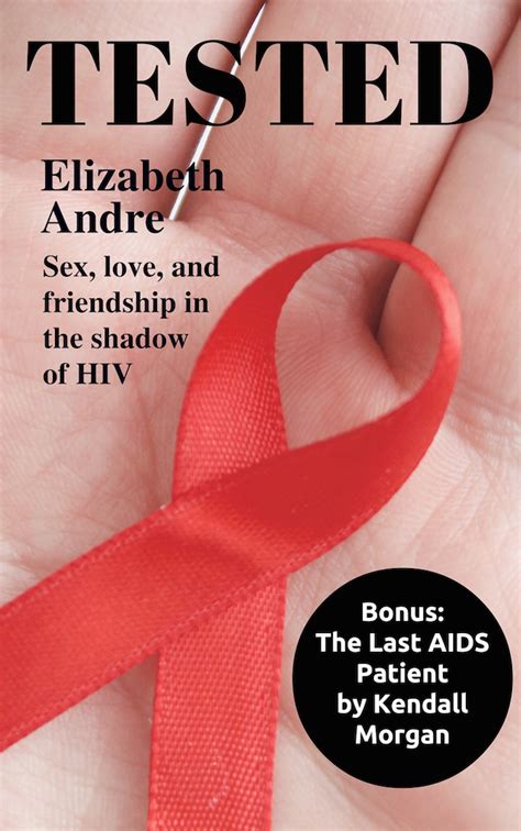 Tested Sex Love And Friendship In The Shadow Of Hiv By Elizabeth Andre Goodreads