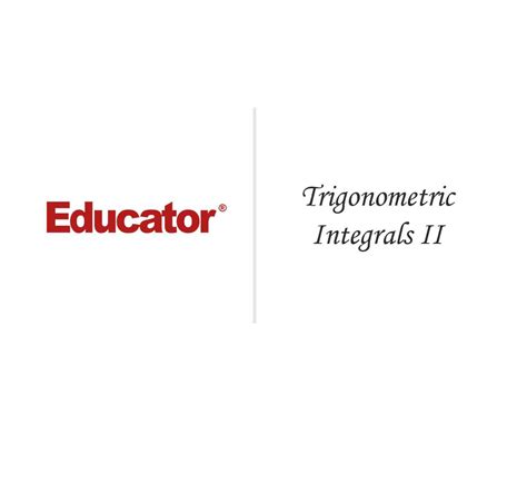Trigonometric Integrals II AP Calculus AB Educator