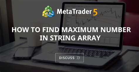 how to find maximum number in string array indexes general mql5 programming forum