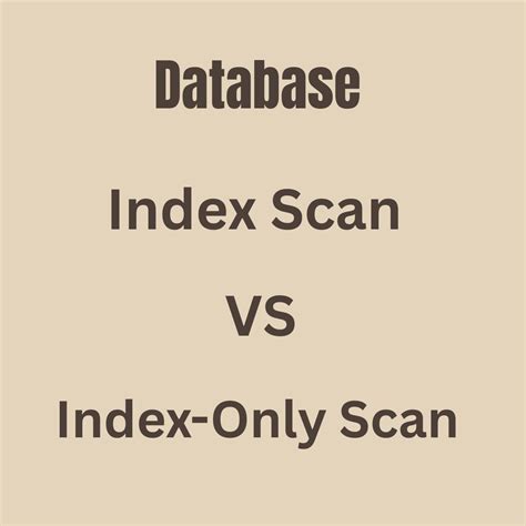 Index Scan Vs Index Only Scan How They Affect Database Performance