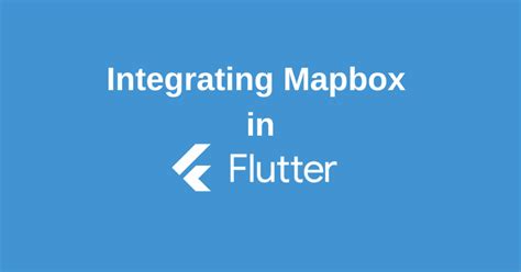 Don T Get Lost Mastering Flutter Mapbox For Your Next Project Fluttercurious